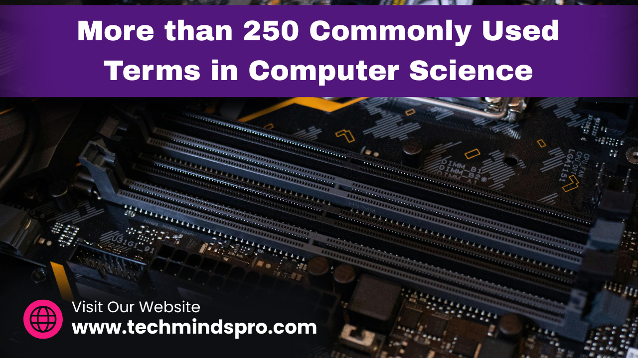 Computer Science Terminology. More than 250 Commonly Used Terms in Computer Science - Techminds Pro